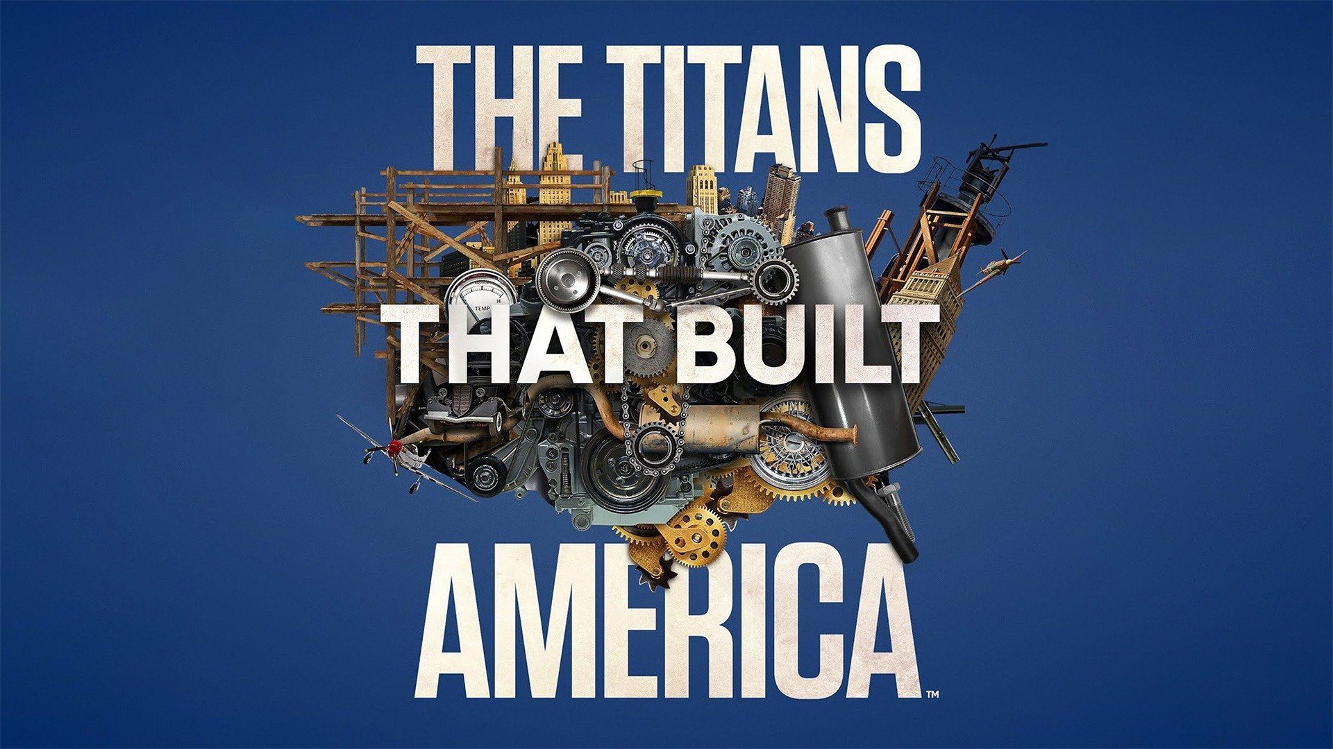 Watch The Titans That Built America · Season 1 Full Episodes Online - Plex